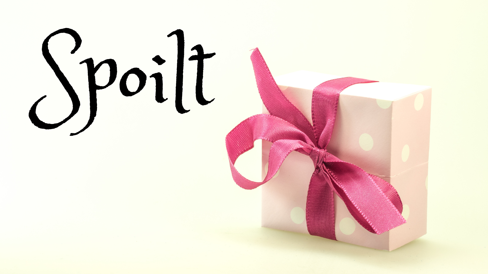 Word Of The Week – Spoilt - Our Little Escapades